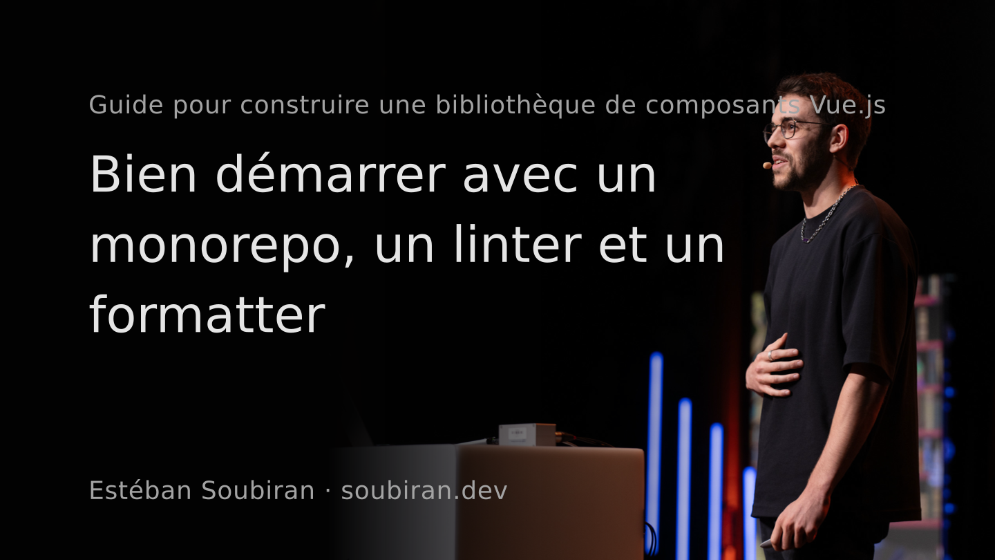 Bien démarrer avec un monorepo, un linter et un formatter - Estéban Soubiran