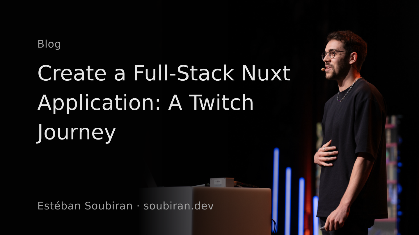 Create a Full-Stack Nuxt Application: A Twitch Journey - Estéban Soubiran