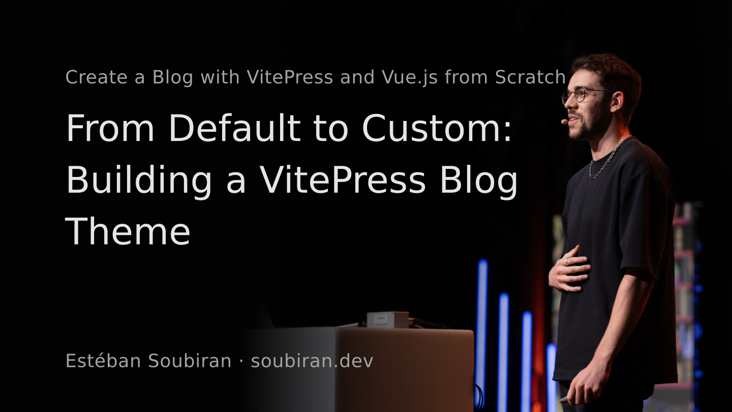 From Default to Custom: Building a VitePress Blog Theme - Estéban Soubiran