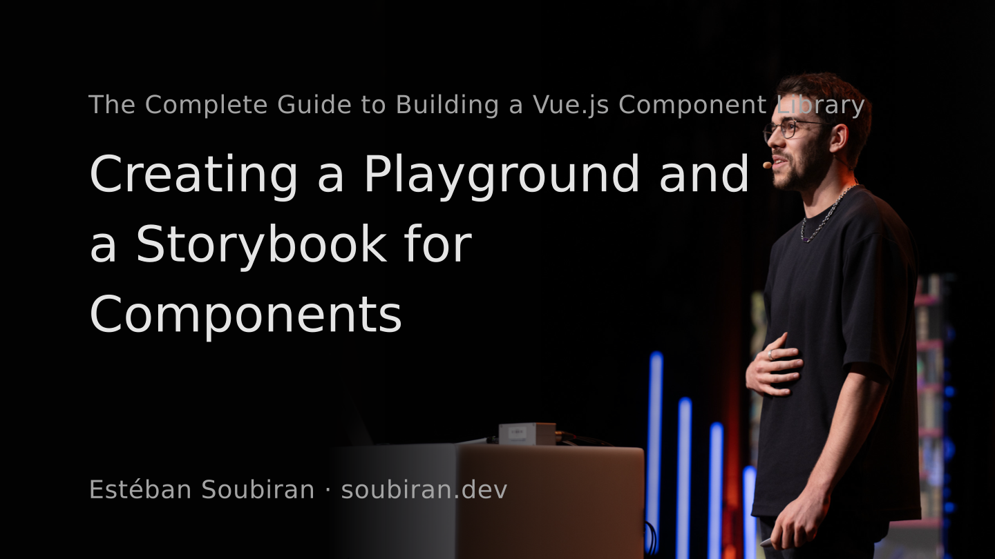 Creating a Playground and a Storybook for Components - Estéban Soubiran